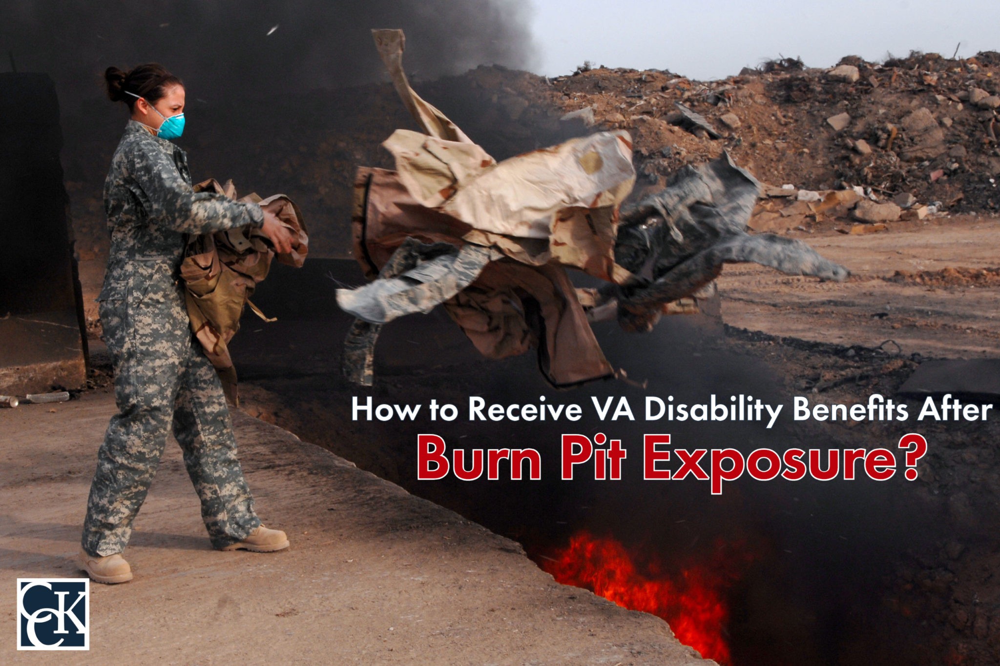 Receiving VA Disability Benefits After Burn Pit Exposure | CCK Law