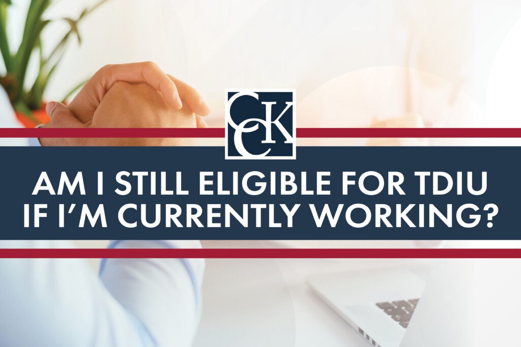 Am I Still Eligible for TDIU If I’m Currently Working? | CCK Law