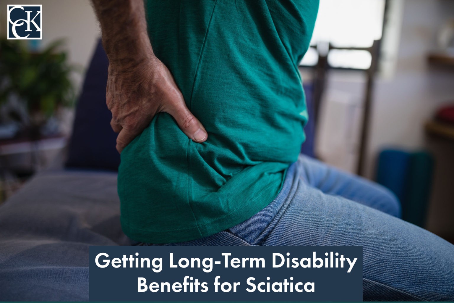 Getting Long-Term Disability (LTD) Benefits for Sciatica | CCK Law
