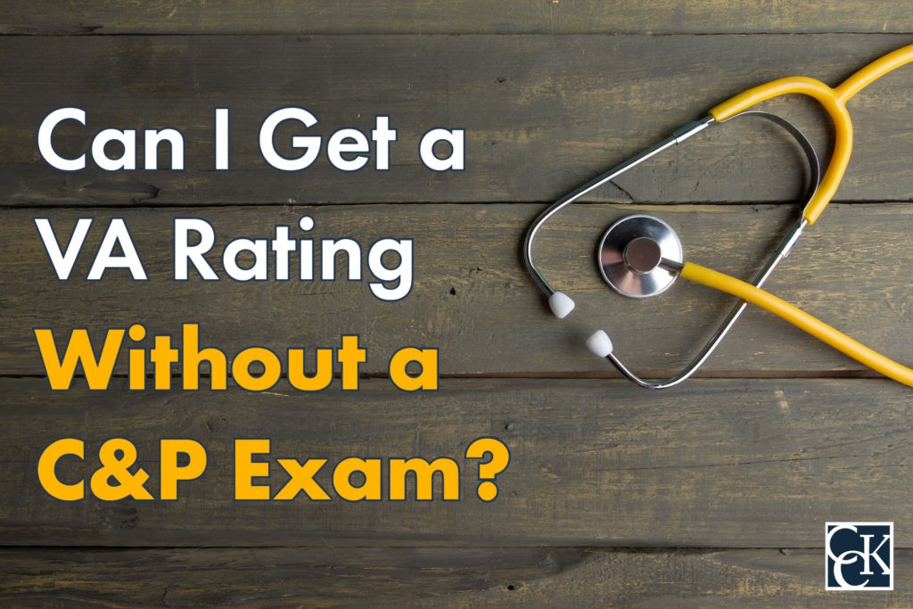 Can I Get a VA Rating Without a C&P Exam? | CCK Law