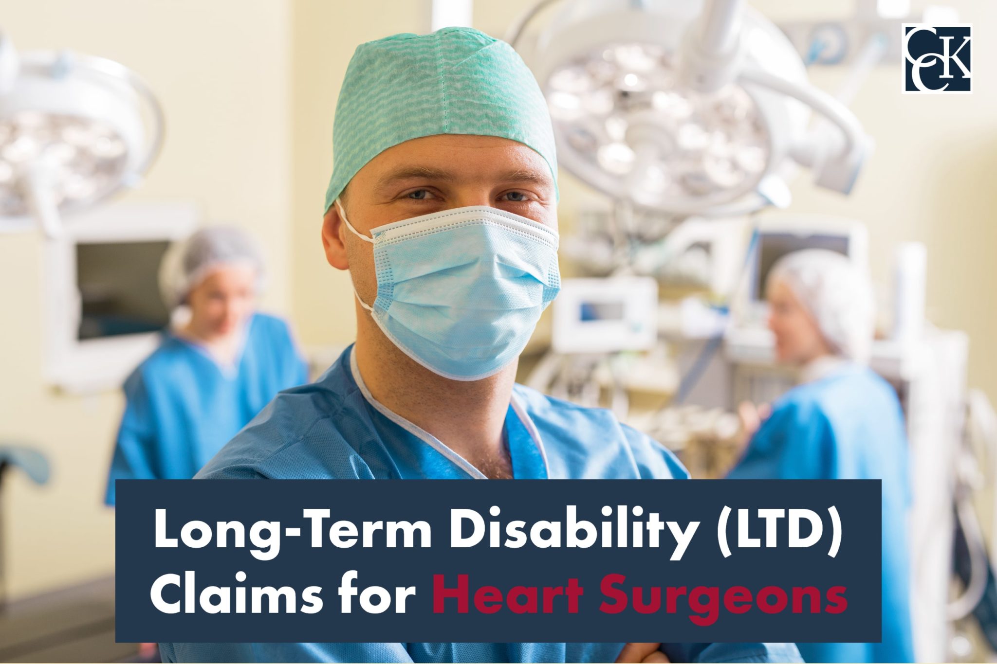 Long-Term Disability (LTD) Claims for Heart Surgeons | CCK Law