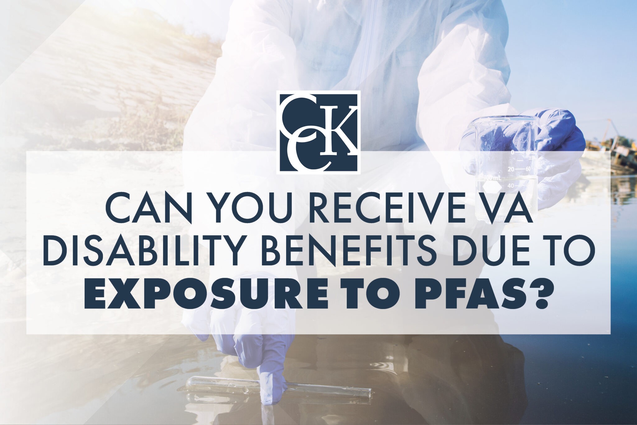 Can You Receive VA Disability Benefits Due to Exposure to PFAS? | CCK Law