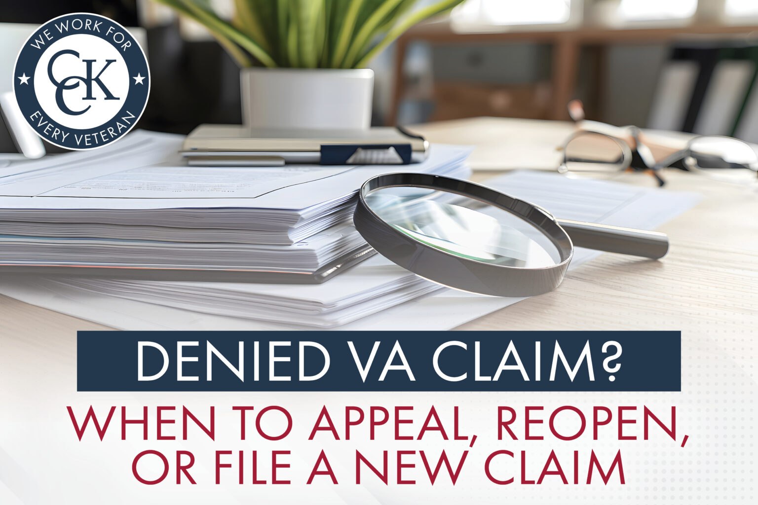 Denied VA Claim? When to Appeal, Reopen, or File a New Claim | CCK Law
