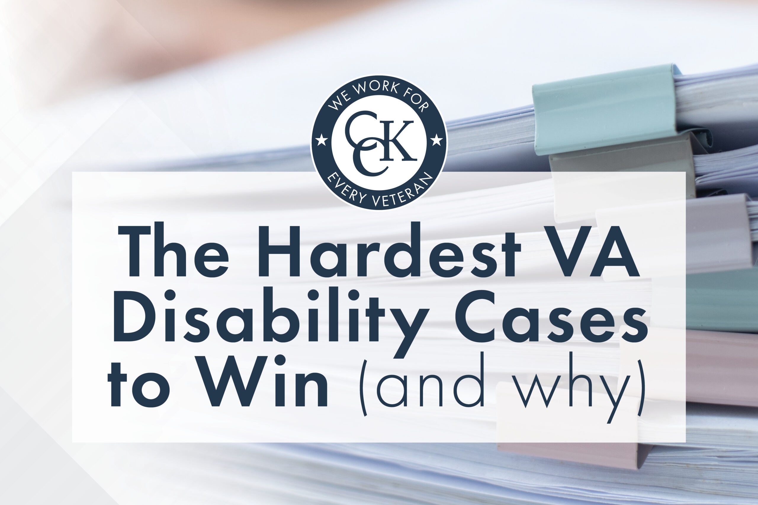 The Hardest VA Disability Cases to Win (and Why) | CCK Law
